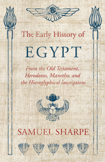 The Early History of Egypt, From the Old Testament, Herodotus, Manetho ...