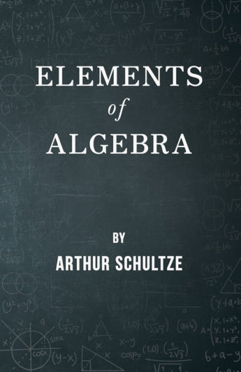 Elements of Algebra by Arthur Schultze