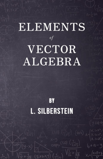 Elements of Vector Algebra by L. Silberstein