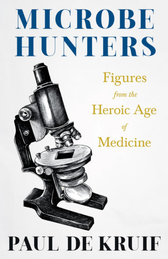 Microbe Hunters by Paul de Kruif