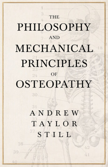 The Philosophy and Mechanical Principles of Osteopathy by Andrew Taylor Still