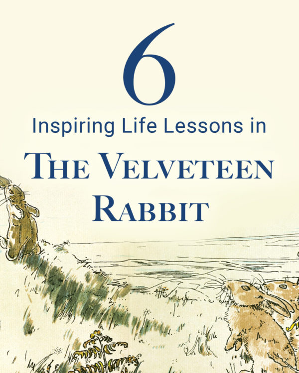 6 Inspiring Life Lessons in the Velveteen Rabbit