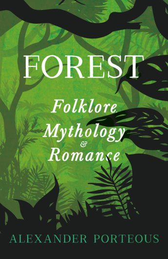 Forest Folklore, Mythology and Romance by Alexander Porteous