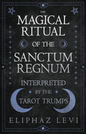 The Magical Ritual of the Sanctum Regnum by Eliphas Levi