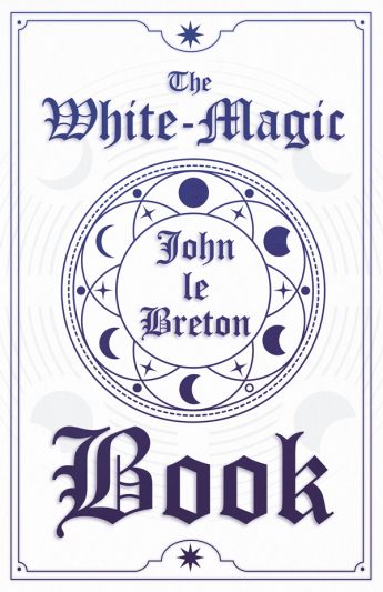 The White-Magic Book by John Le Breton