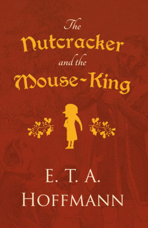 The Nutcracker and the Mouse-King by E. T. A. Hoffmann